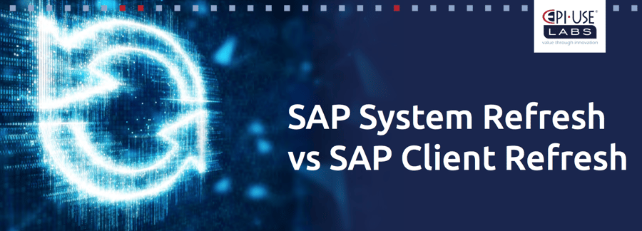 SAP system refresh vs. SAP client refresh: the best approach